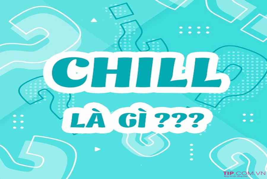 Chill là gì? Ý nghĩa của Chill phết trong “Bài này Chill Phết” là gì