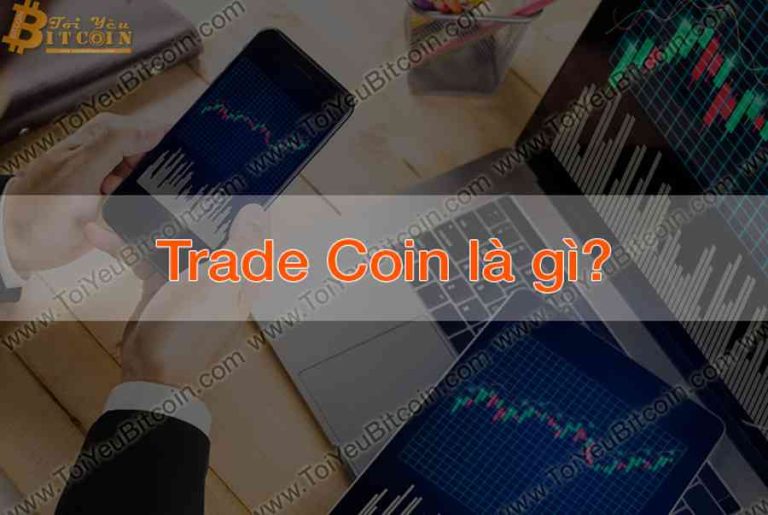 Trade Coin là gì? Hướng dẫn toàn tập từ A